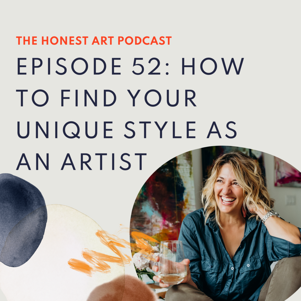 Episode 52: How to Find Your Unique Style as an Artist | Honest Art ...