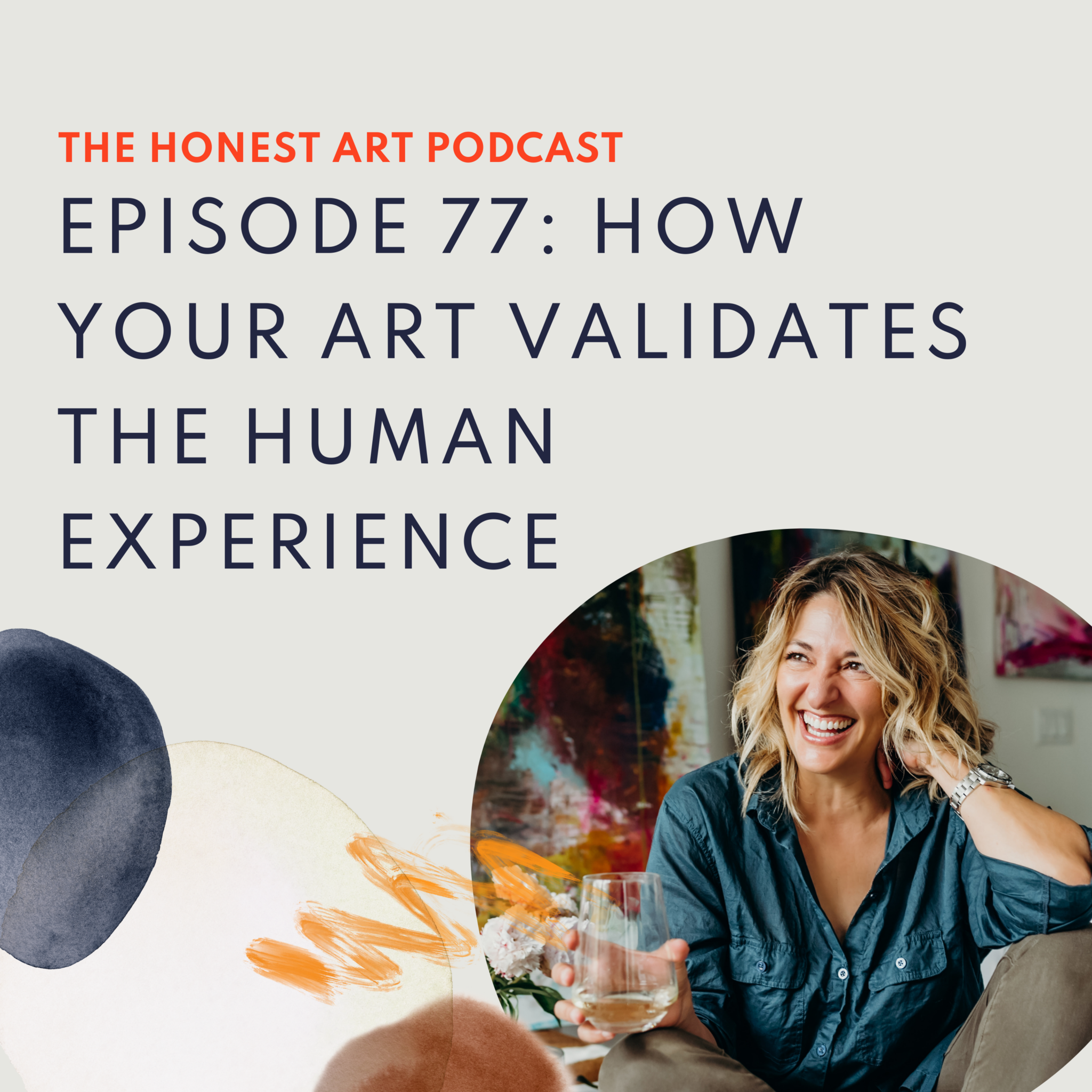 Episode 77: How Your Art Validates the Human Experience | Honest Art ...