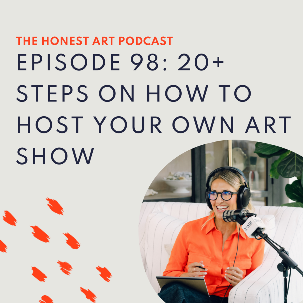 Episode 98: 20+ Steps on How to Host Your Own Art Show | Honest Art ...