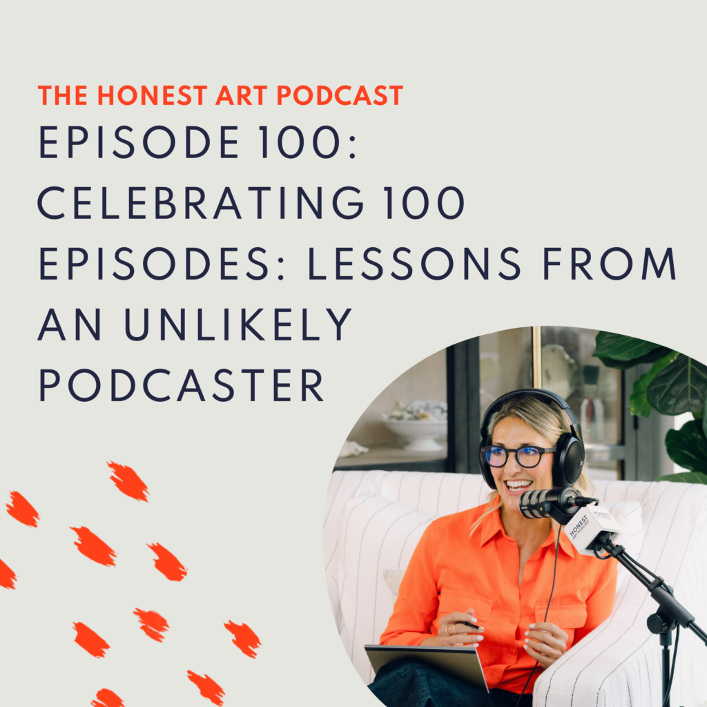Episode 100: Celebrating 100 Episodes: Lessons From an Unlikely Podcaster | Honest Art Podcast ...
